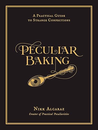 Peculiar Baking: A Practical Guide to Strange Confections - Kindle ...