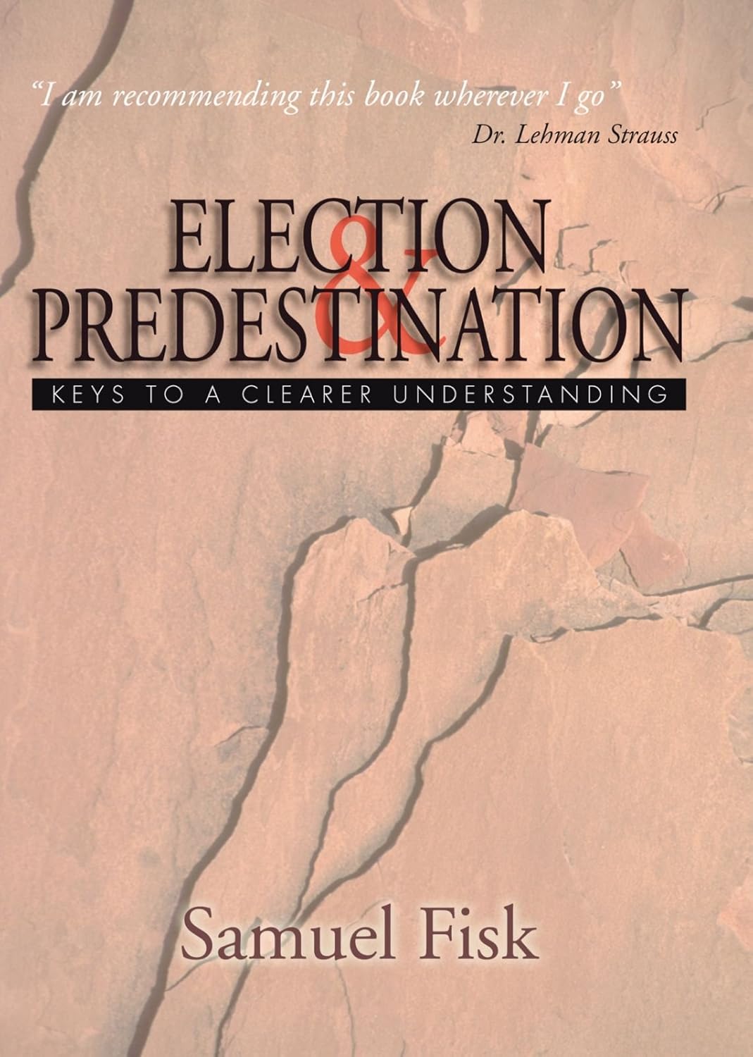 Election and Predestination: Keys to a Clearer Understanding: Fisk ...