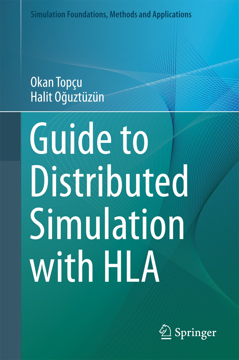 Guide to Distributed Simulation with HLA (Simulation Foundations, Methods and Applications) 1st ...