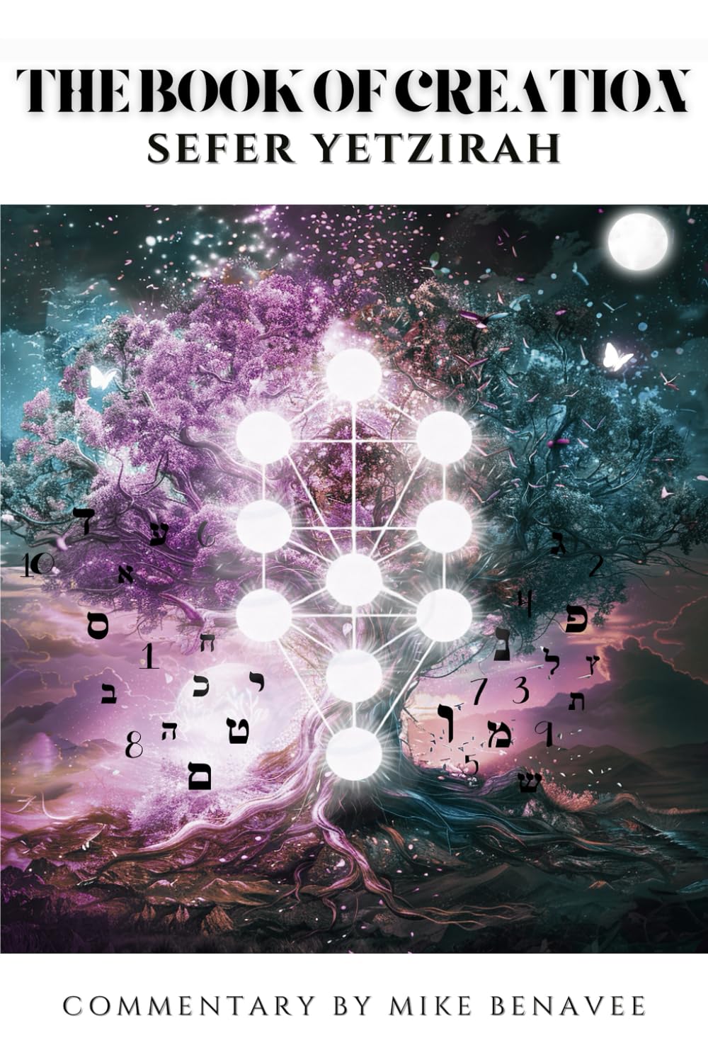 The Book of Creation: Sefer Yetzirah: Benavee, Mike, Benavee, Lisa ...