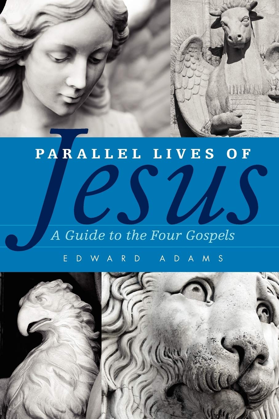 Parallel Lives of Jesus: A Guide to the Four Gospels: Adams, Edward ...