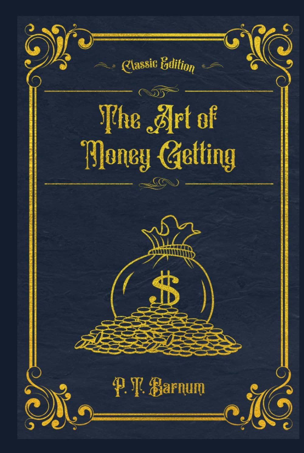 The Art of Money Getting: Golden Rules of Making Money (Annotated ...