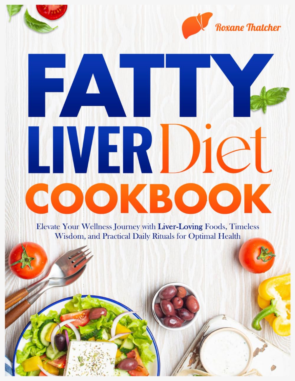 Fatty Liver Diet Cookbook: Elevate Your Wellness Journey with Liver ...