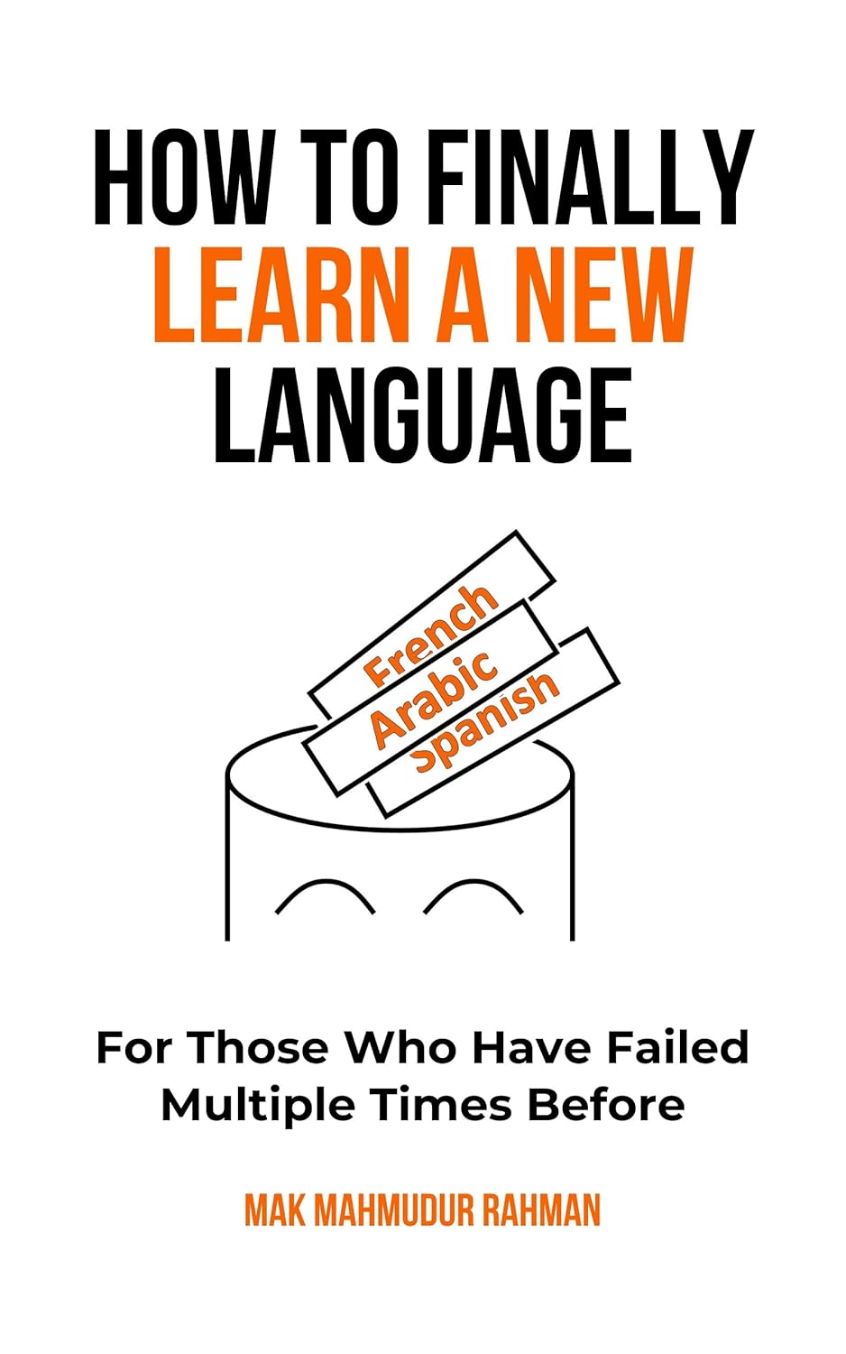 How To Finally Learn A New Language: For Those Who Have Failed Multiple ...