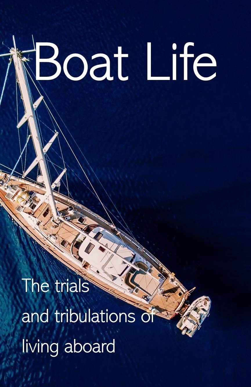 Buy Boat life: The trials and tribulations of living aboard a boat ...