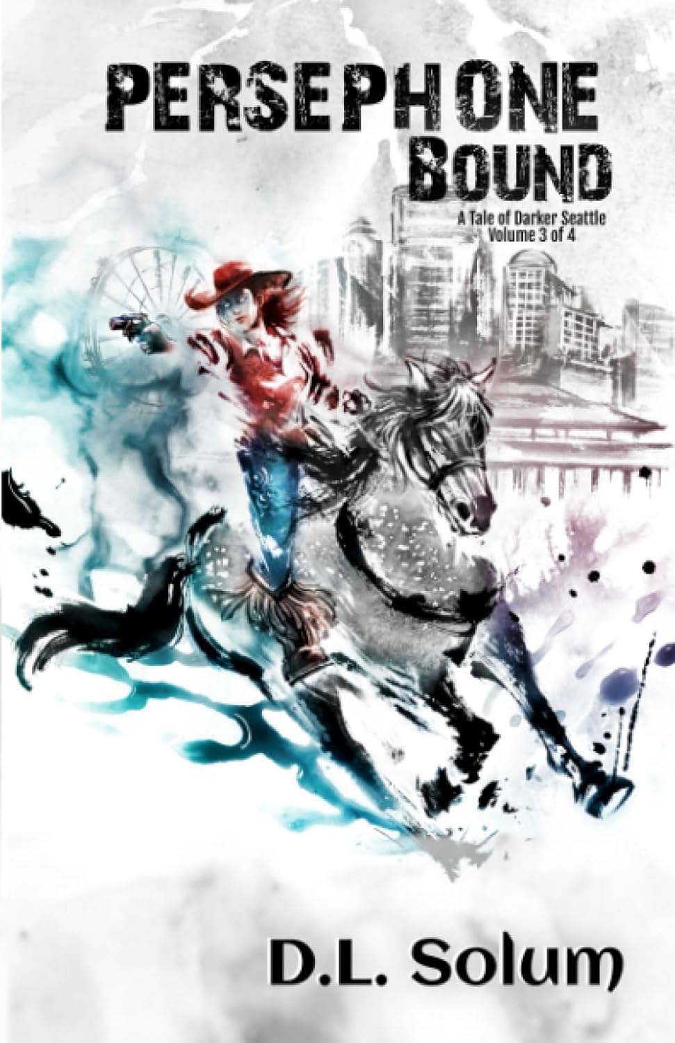 Persephone Bound: A Tale of Darker Seattle - Vol 3 of 4: Solum, D.L ...