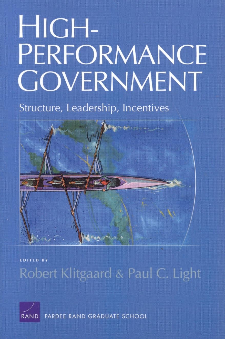 High-Performance Government: Structure, Leadership, Incentives ...