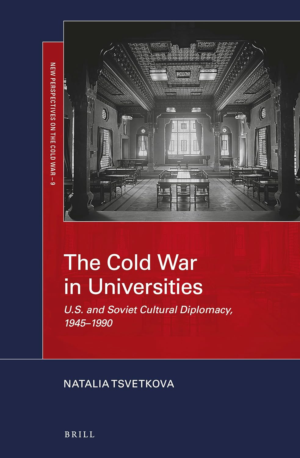 The Cold War in Universities U.S. and Soviet Cultural Diplomacy, 1945 ...