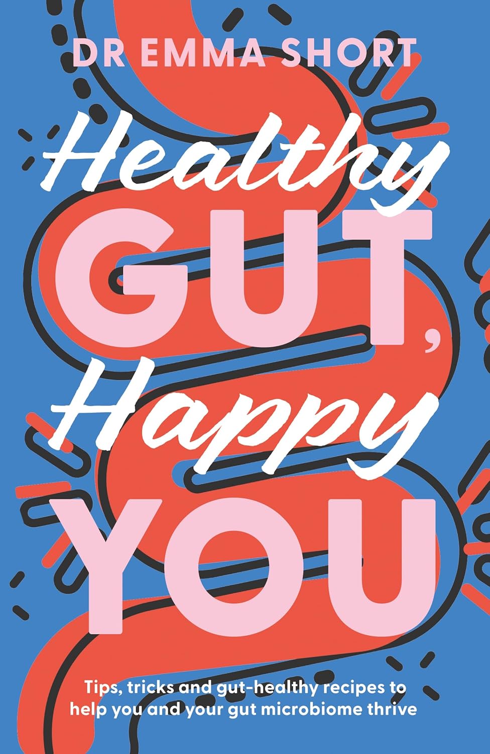 Healthy Gut, Happy You: Amazon.co.uk: Dr Emma Short: 9781835740163: Books