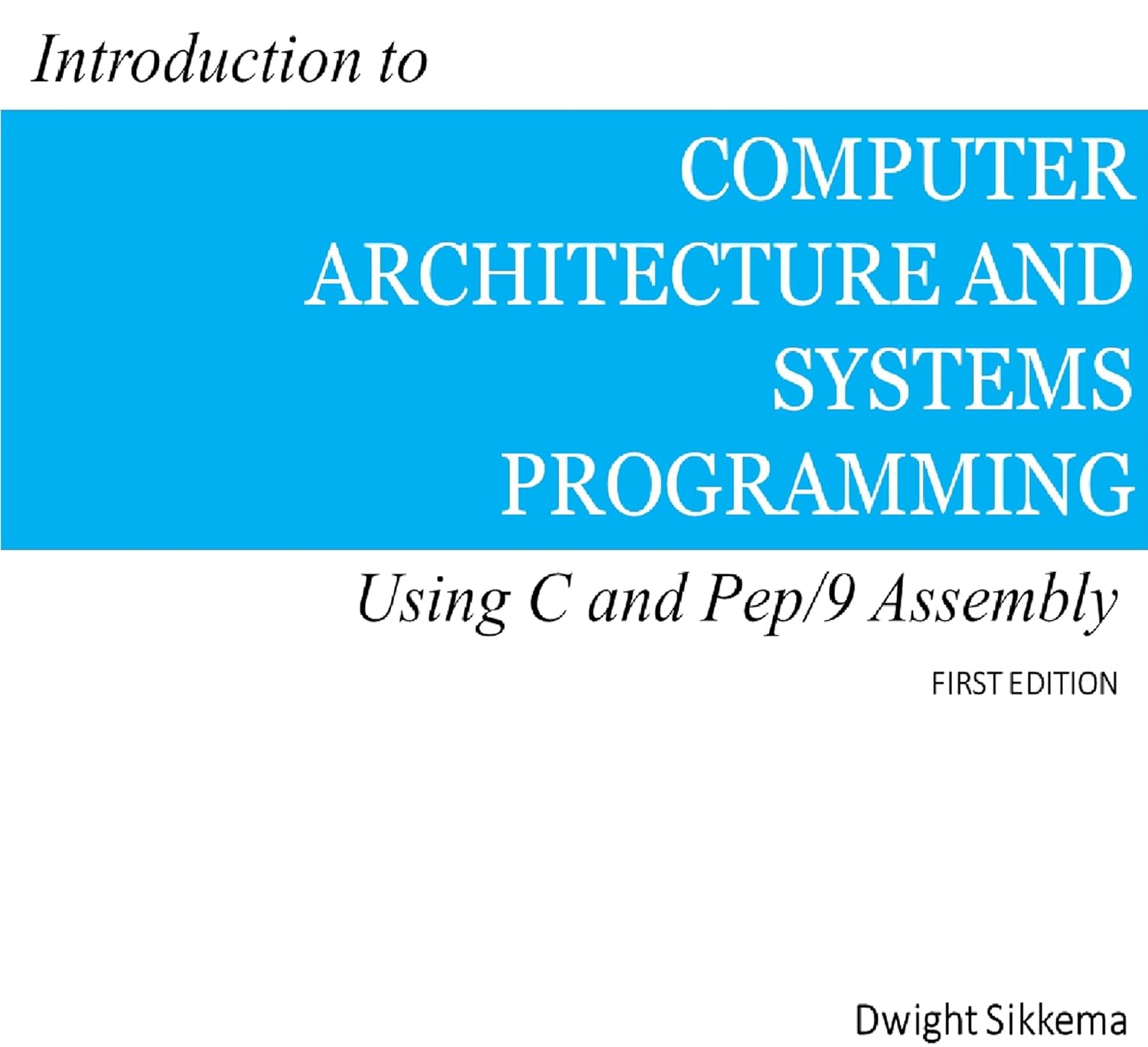 Introduction to Computer Architecture and Systems Programming: Using C ...