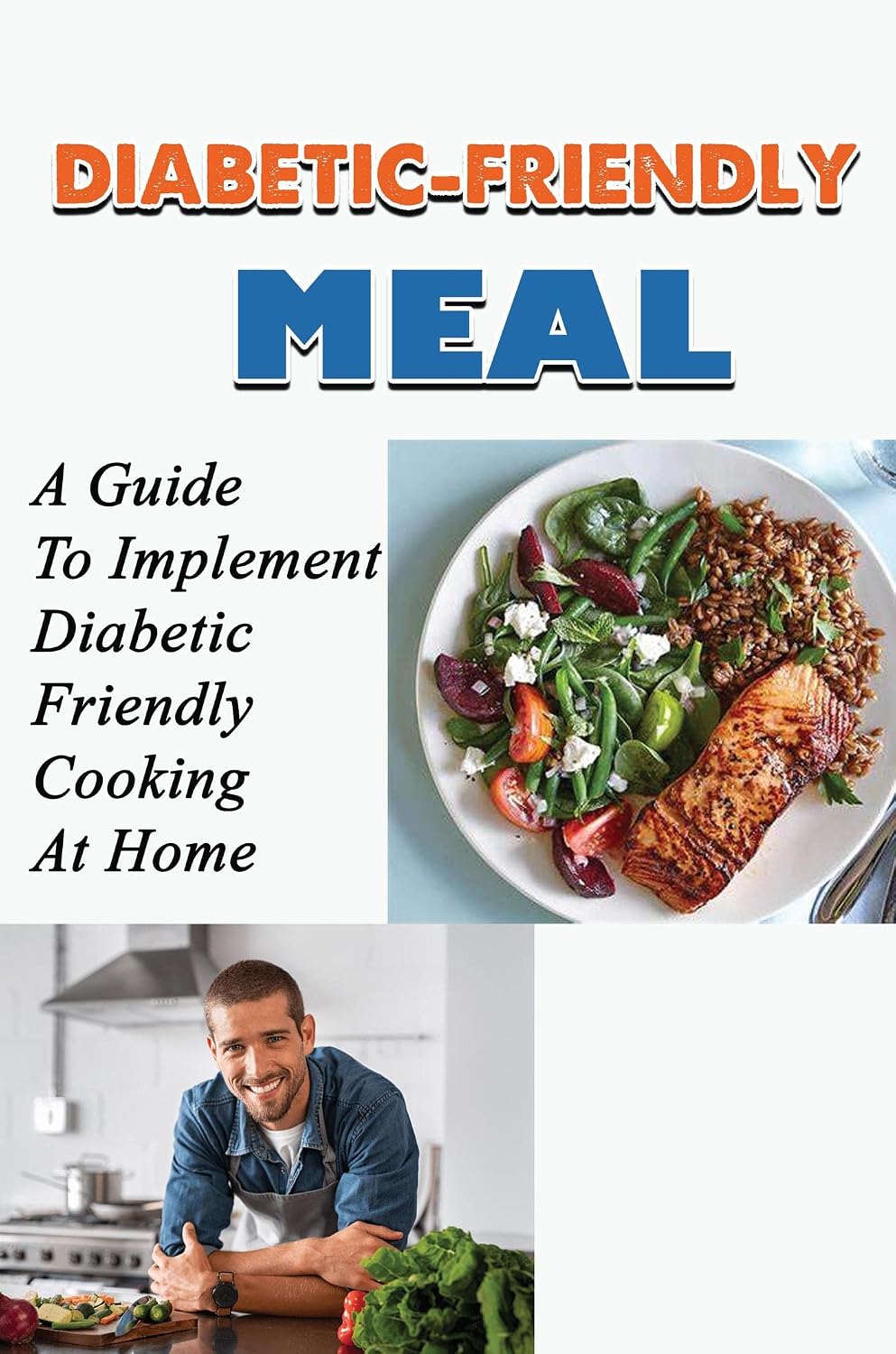 Diabetic-Friendly Meal: A Guide To Implement Diabetic Friendly Cooking ...