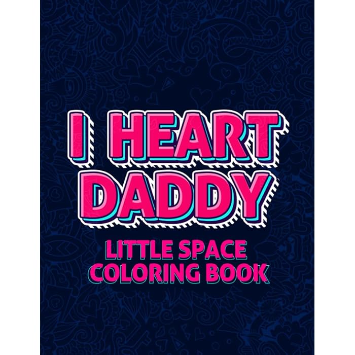 Buy I Heart Daddy Little Space Coloring Book: Cute Adult BDSM DDLG ABDL ...
