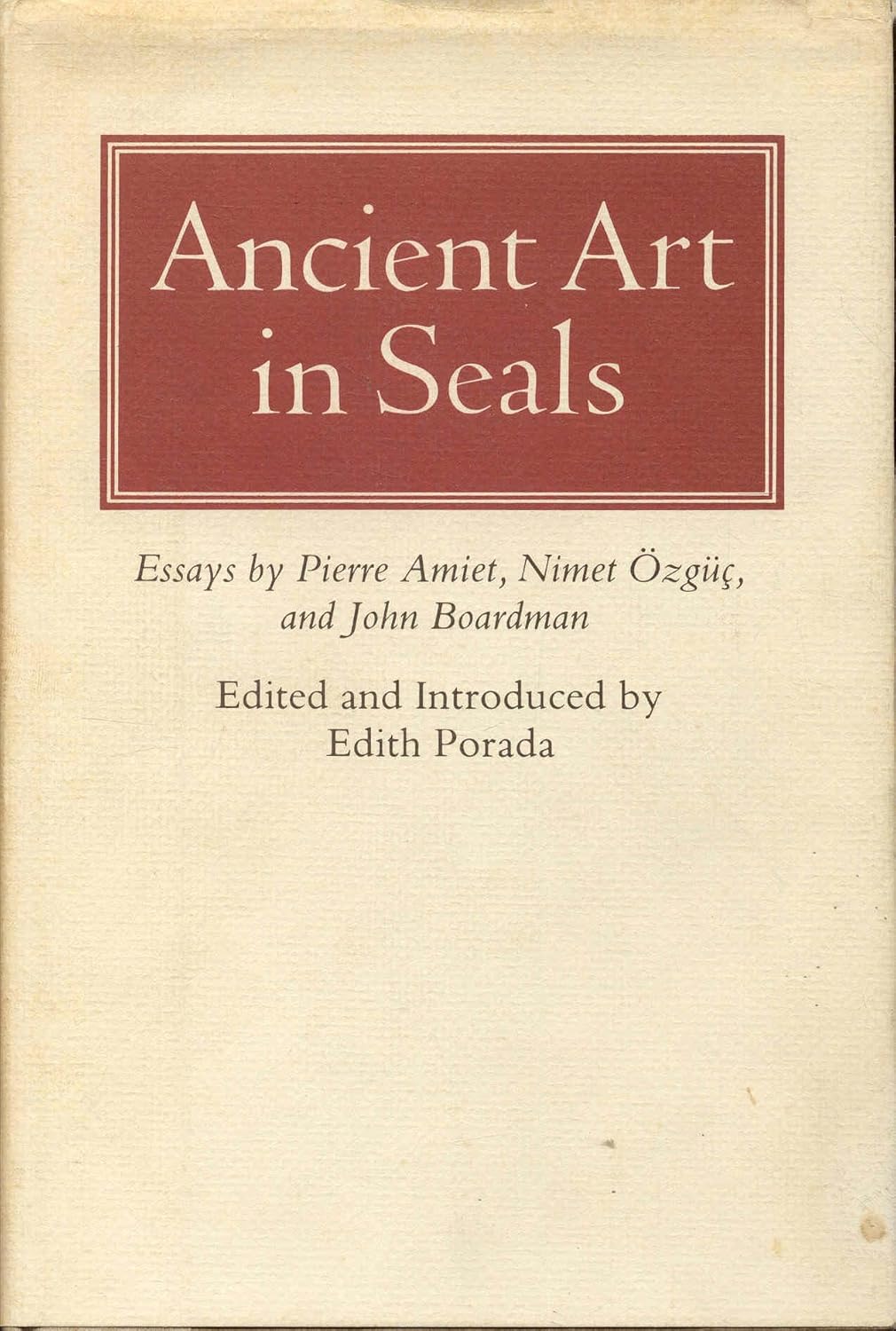 Ancient Art in Seals: Essays by Pierre Amiet, Nimet Ozguc, and John ...