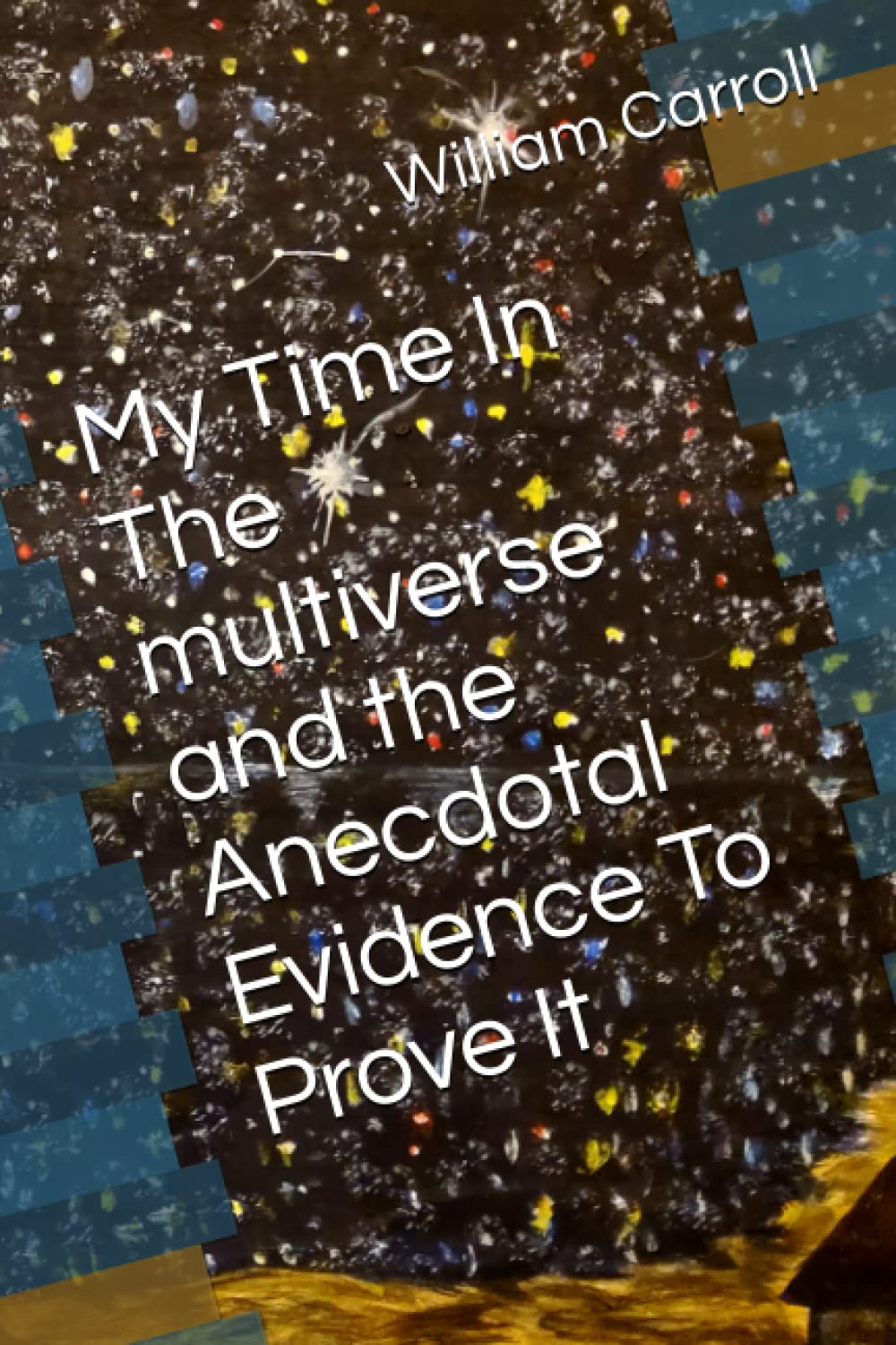 My Time In The multiverse and the Anecdotal Evidence To Prove It ...