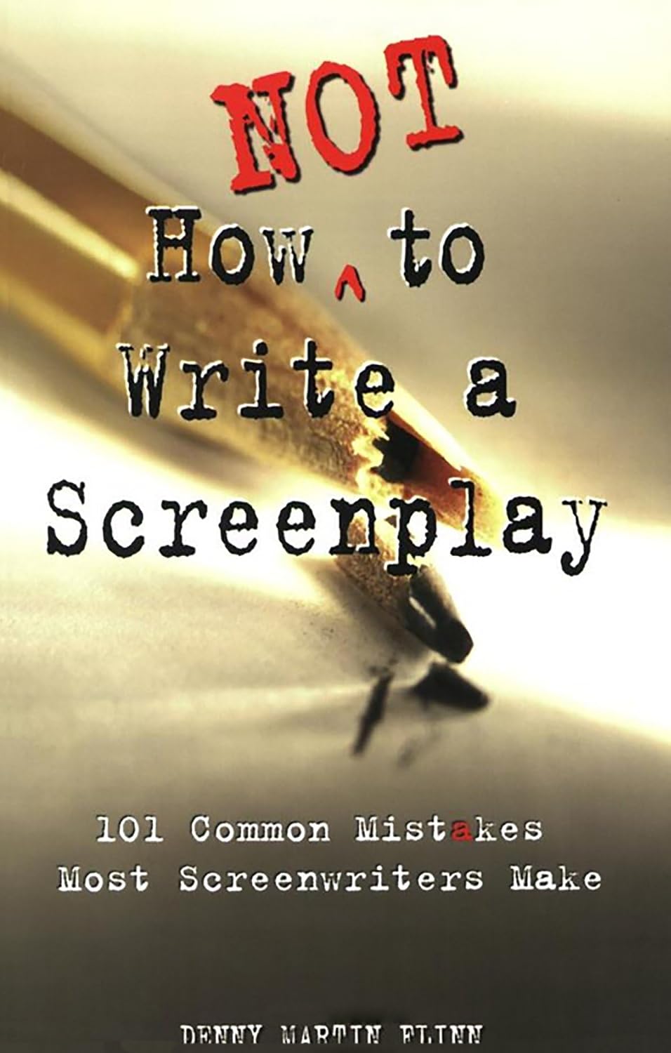How Not to Write a Screenplay: 101 Common Mistakes Most Screenwriters ...