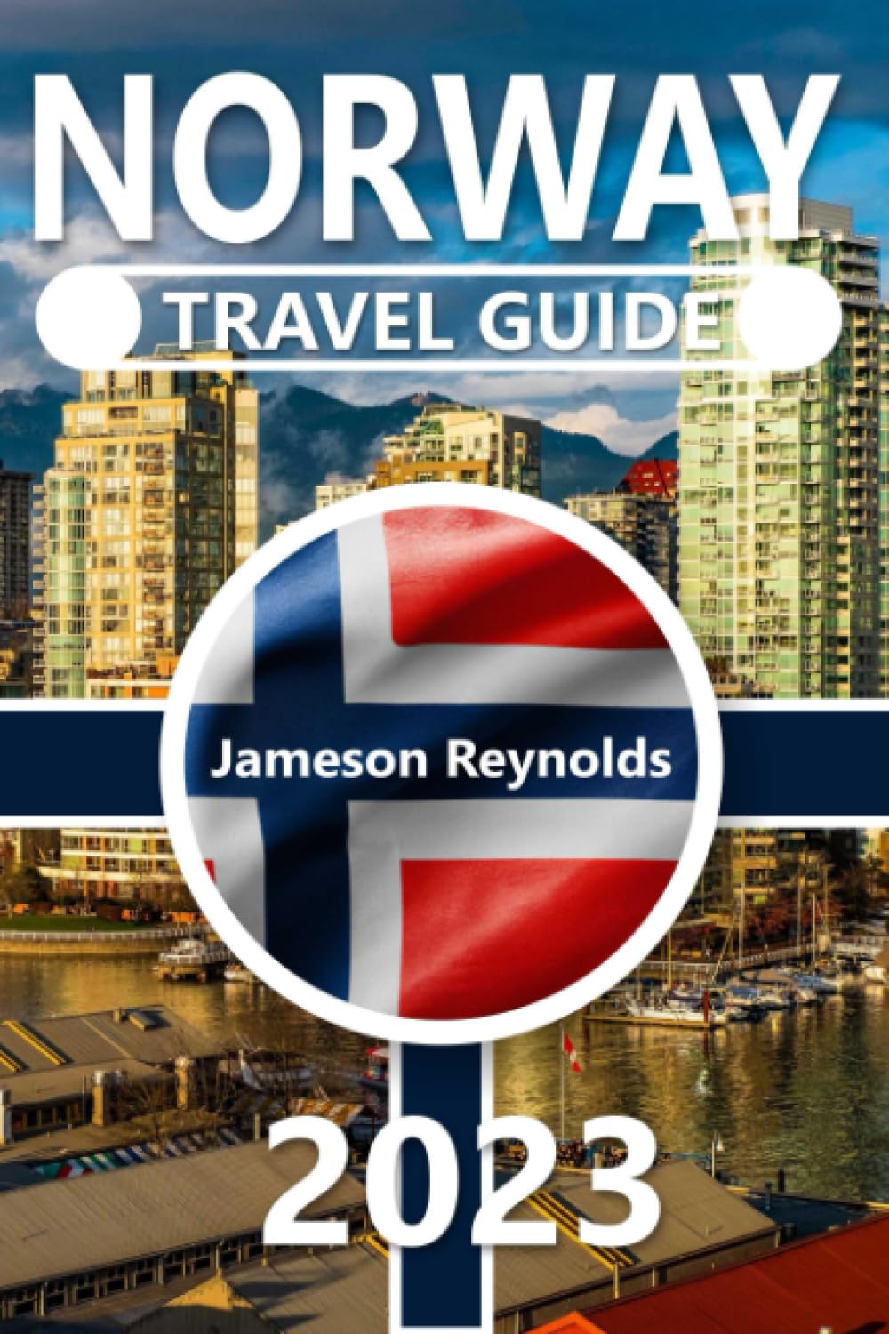 Norway Travel Guide 2023: An Insider's Guide to the Discovery of Norway ...