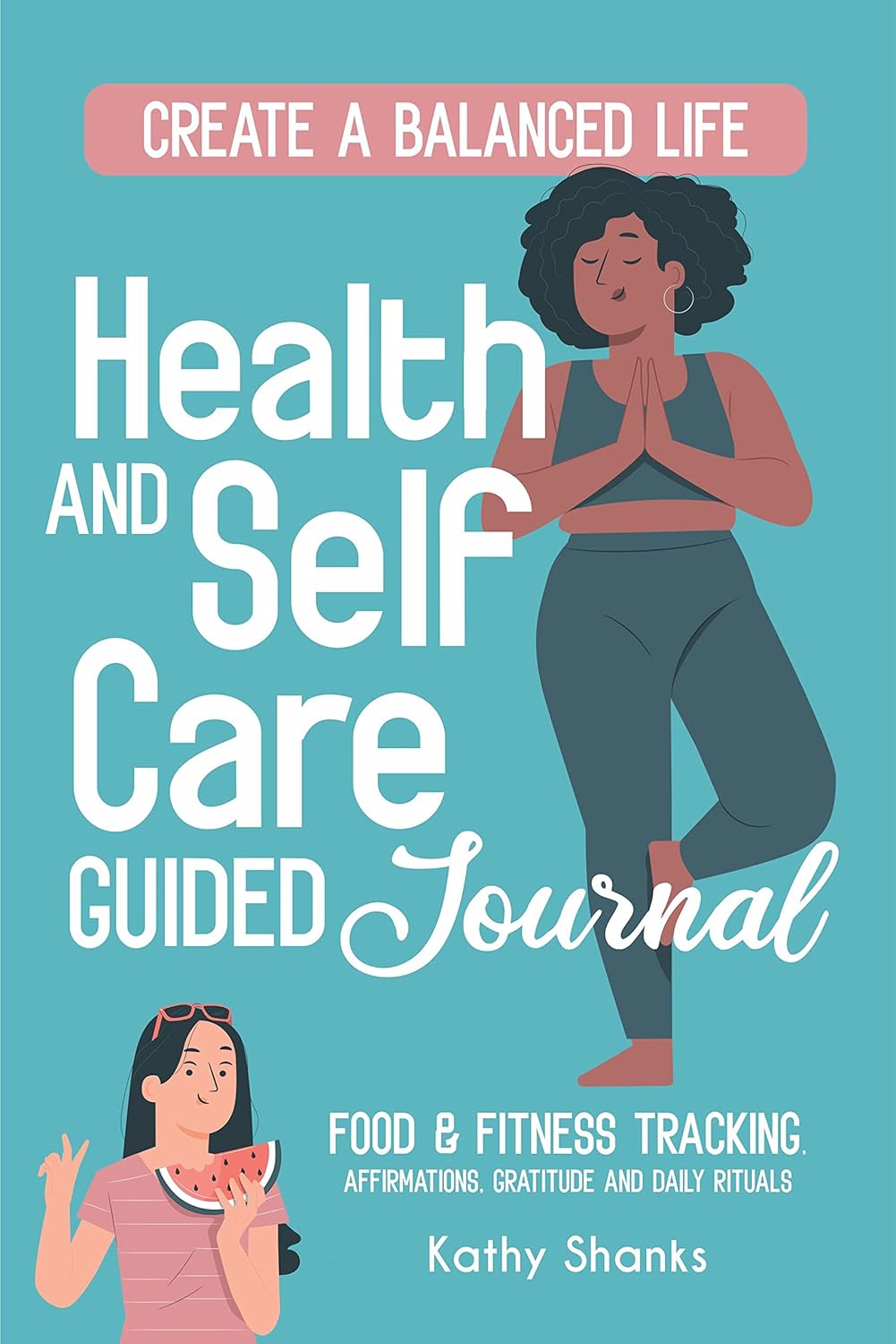 Health and Self-Care Guided Journal: Create a Balanced Life with Food ...