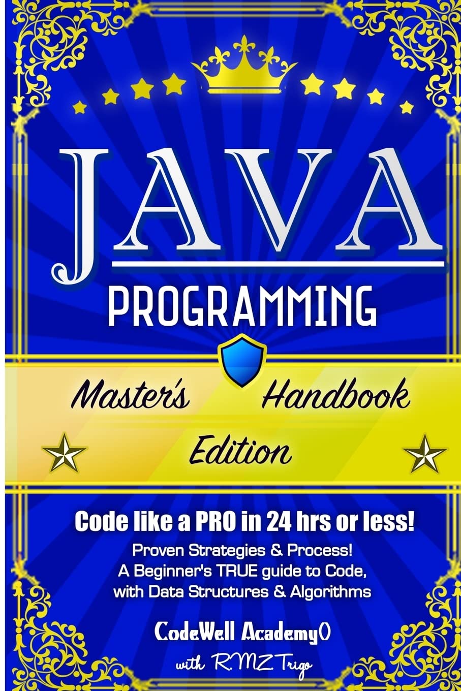 Java Programming: Master's Handbook: A TRUE Beginner's Guide! Problem Solving, Code, Data ...