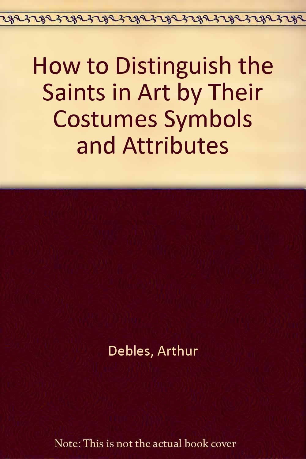 How to Distinguish the Saints in Art by Their Costumes Symbols and ...