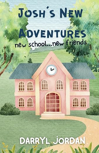 JOSH'S NEW ADVENTURES: A NEW SCHOOL NEW FRIENDS: JORDAN, DARRYL ...