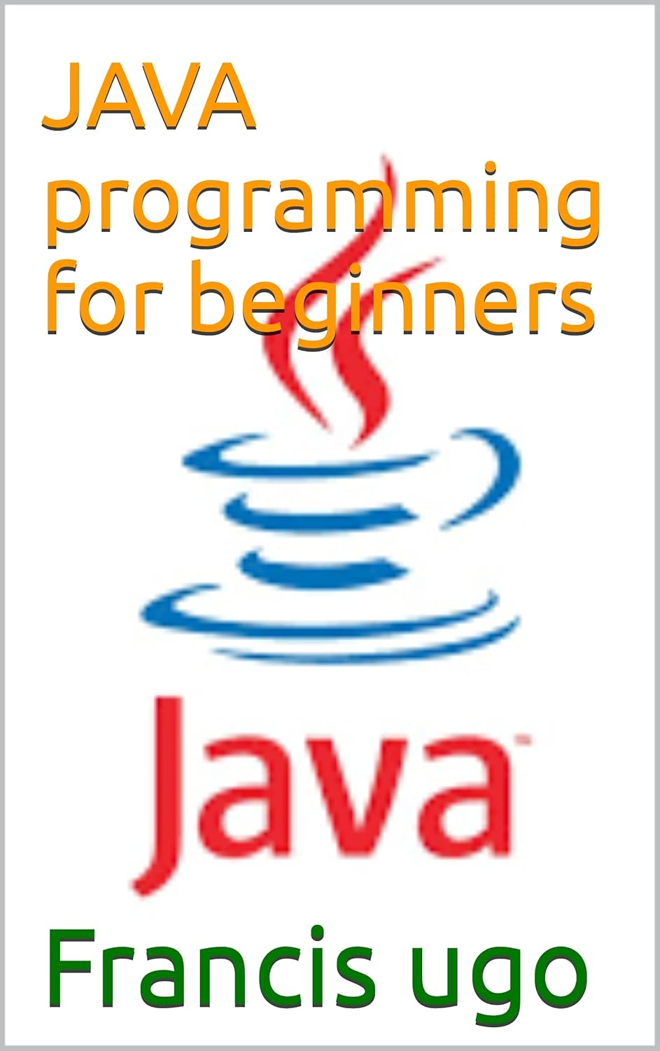 Amazon.com: JAVA programming for beginners eBook : ugo, Francis: Kindle Store