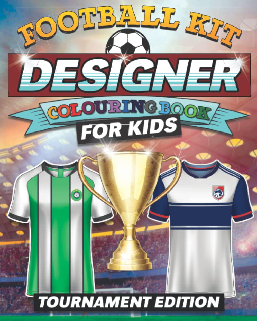 Football Kit Designer Colouring Book for Kids: Design and Colour Your ...