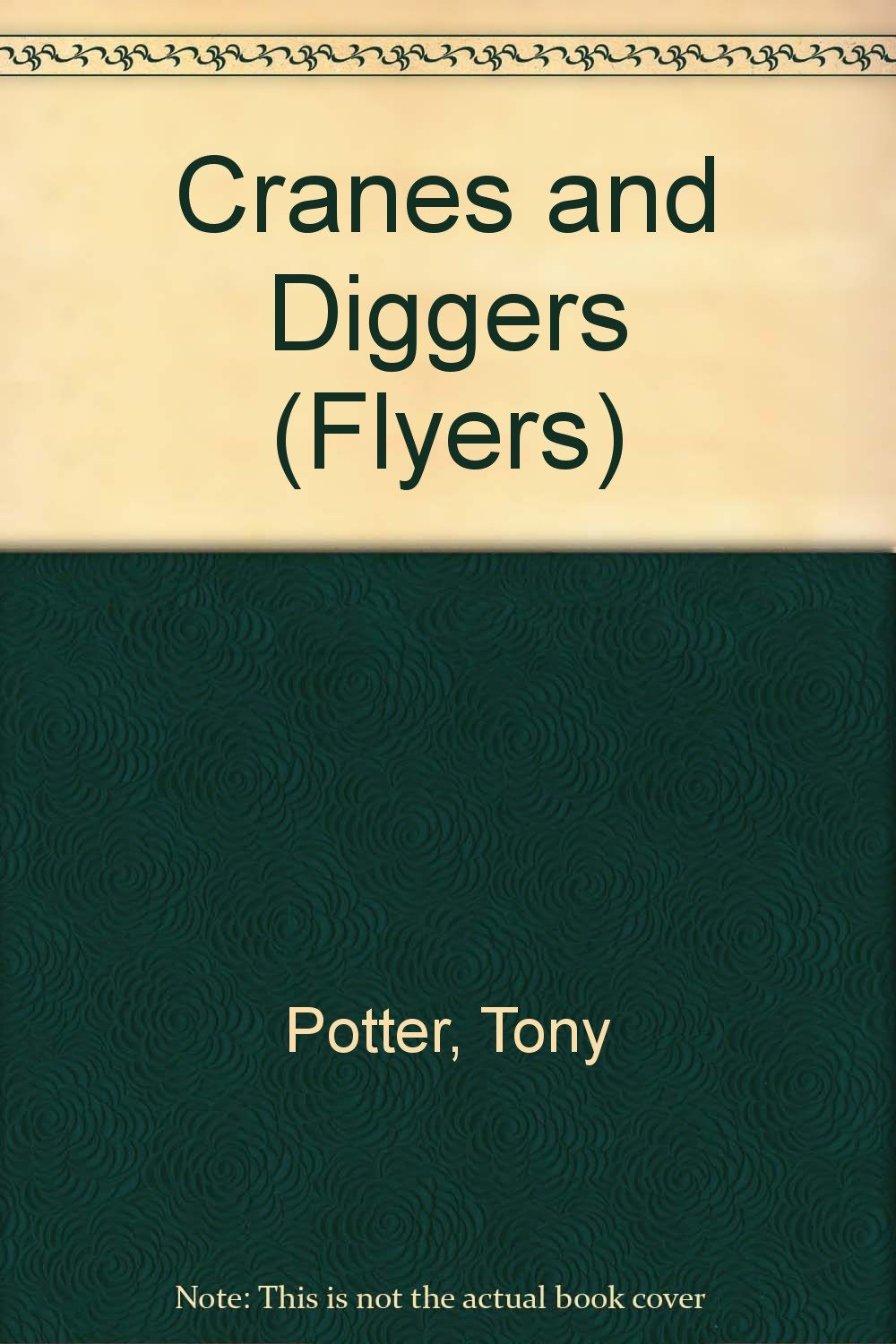 Cranes and Diggers (Flyers): Potter, Tony: 9780749610258: Amazon.com: Books