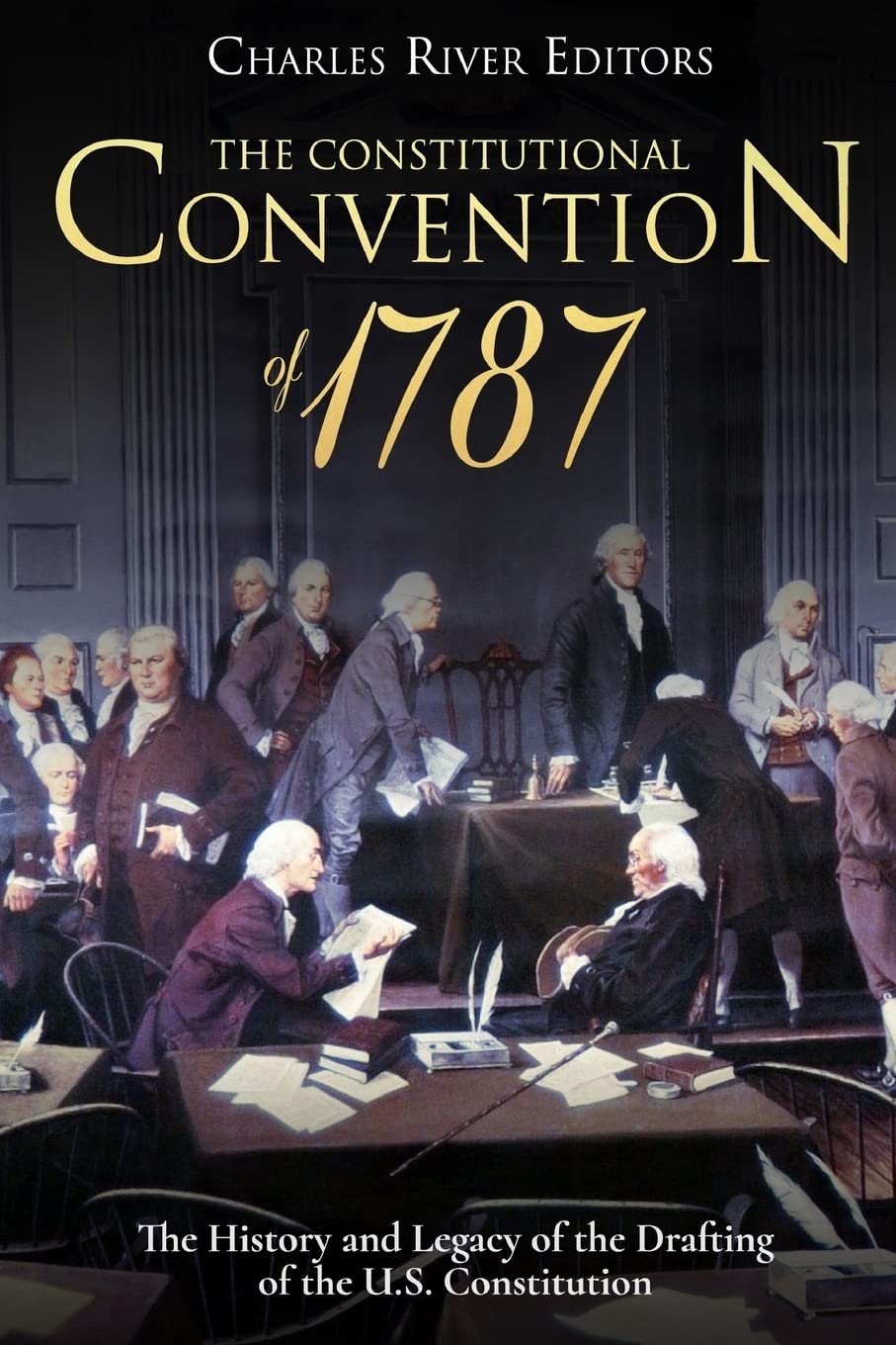 The Constitutional Convention of 1787: The History and Legacy of the ...