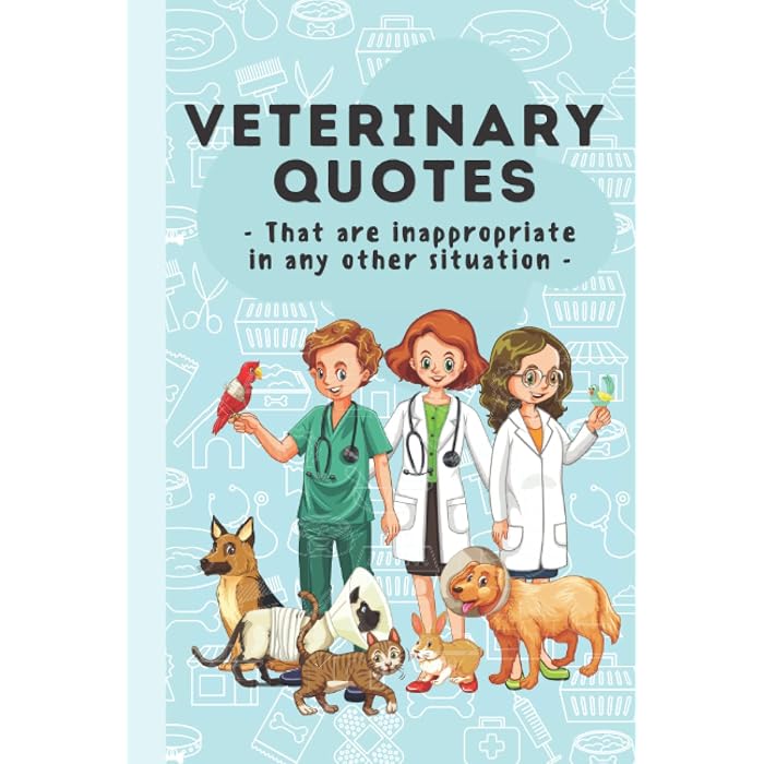 Buy Veterinary quotes that are inappropriate in any other situation - a ...