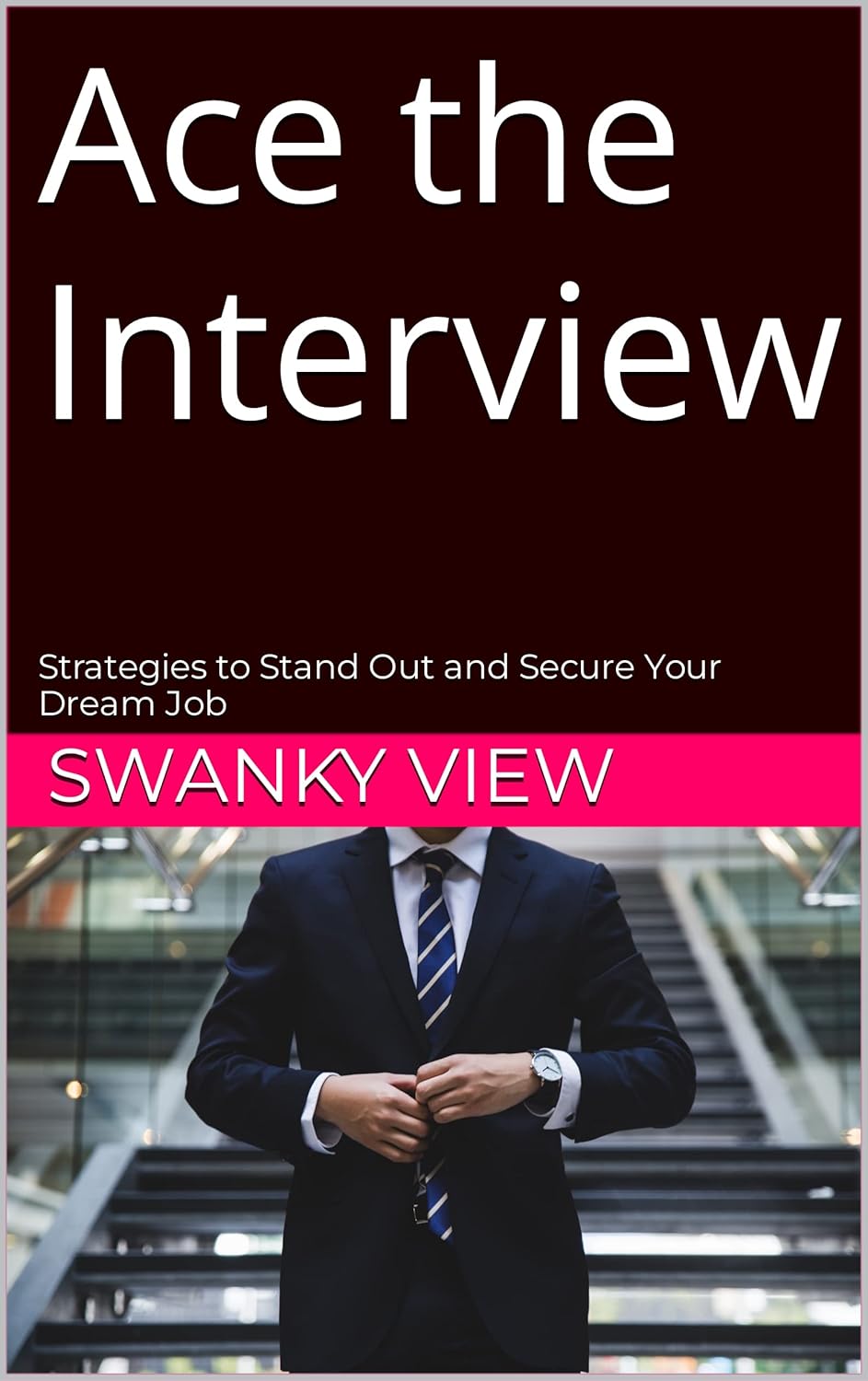 Ace the Interview: Strategies to Stand Out and Secure Your Dream Job ...