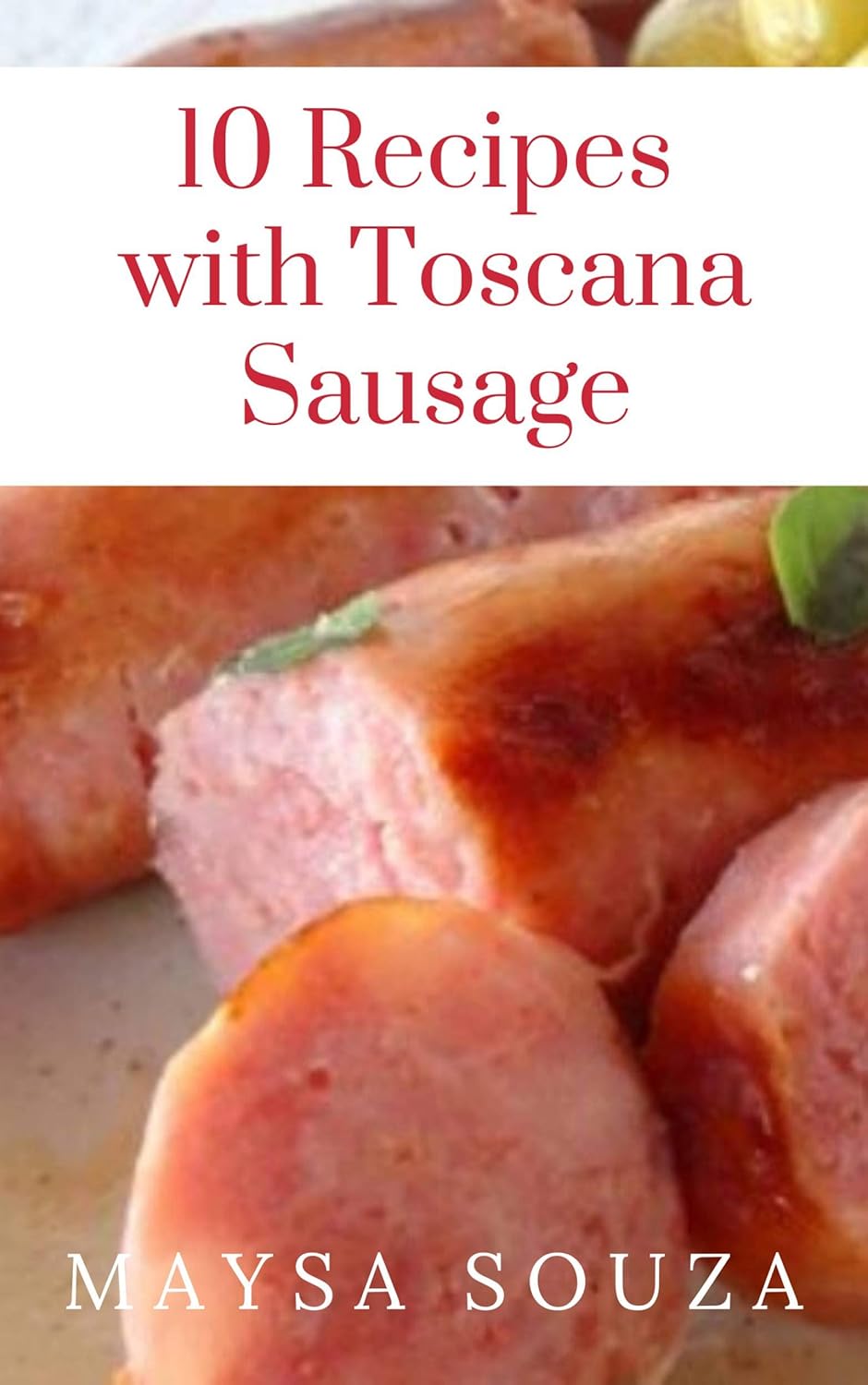 10 Recipes with Toscana Sausage - Kindle edition by Souza, Maysa, L ...