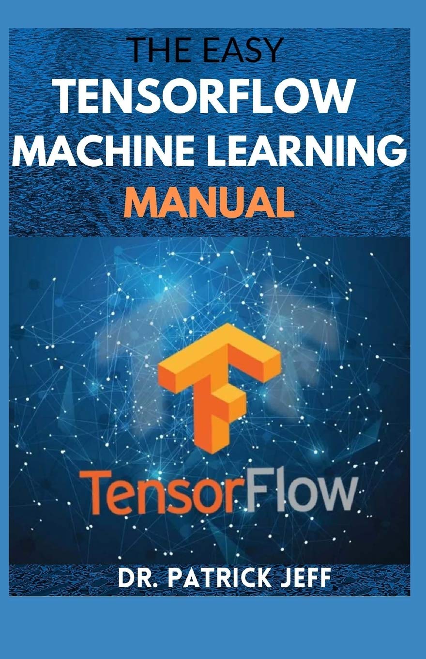 The Easy Tensorflow Machine Learning Manual Step By Step Guide | Desertcart INDIA
