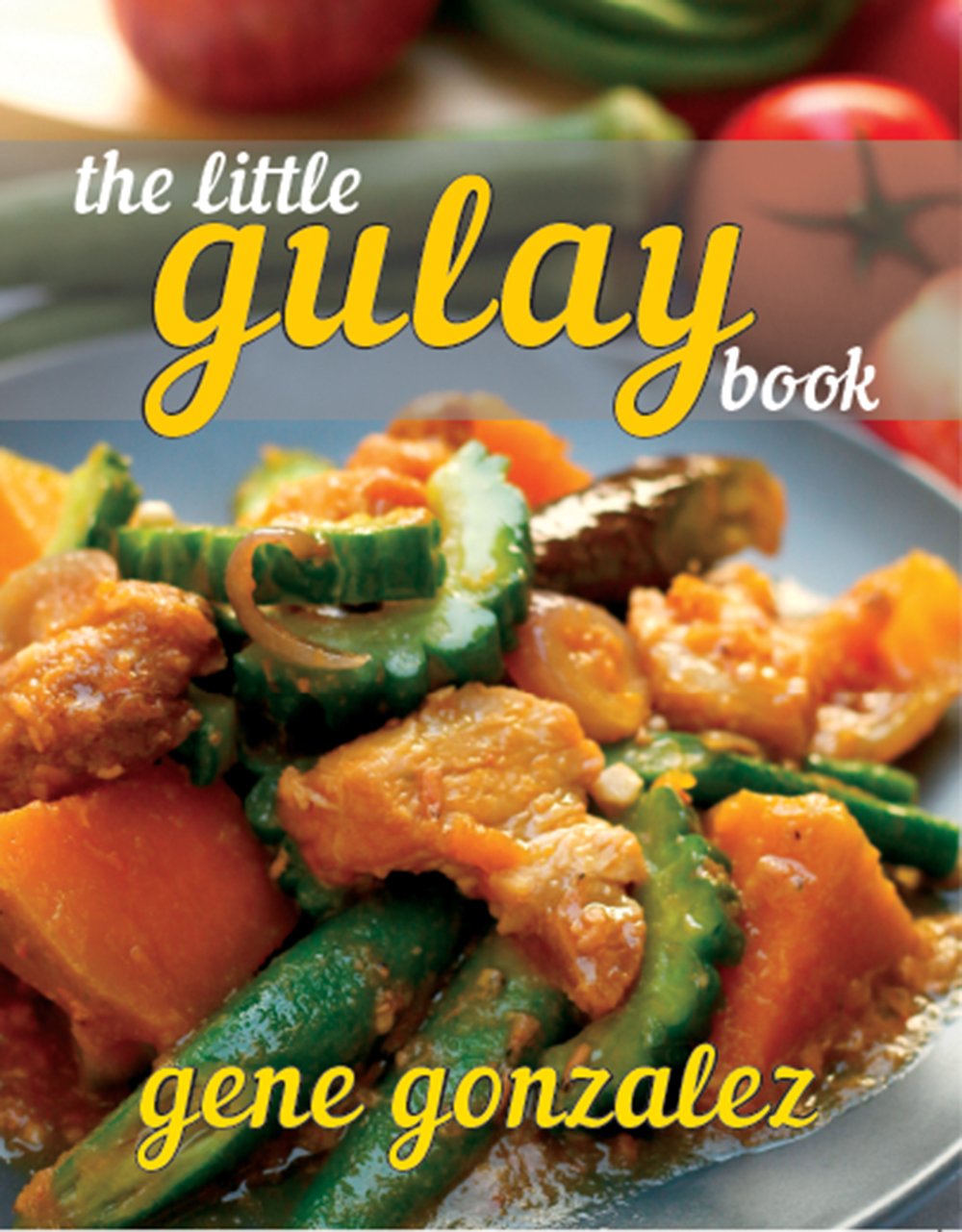 Amazon.com: The Little Gulay Book (Pinoy Classic Cuisine Series) eBook ...