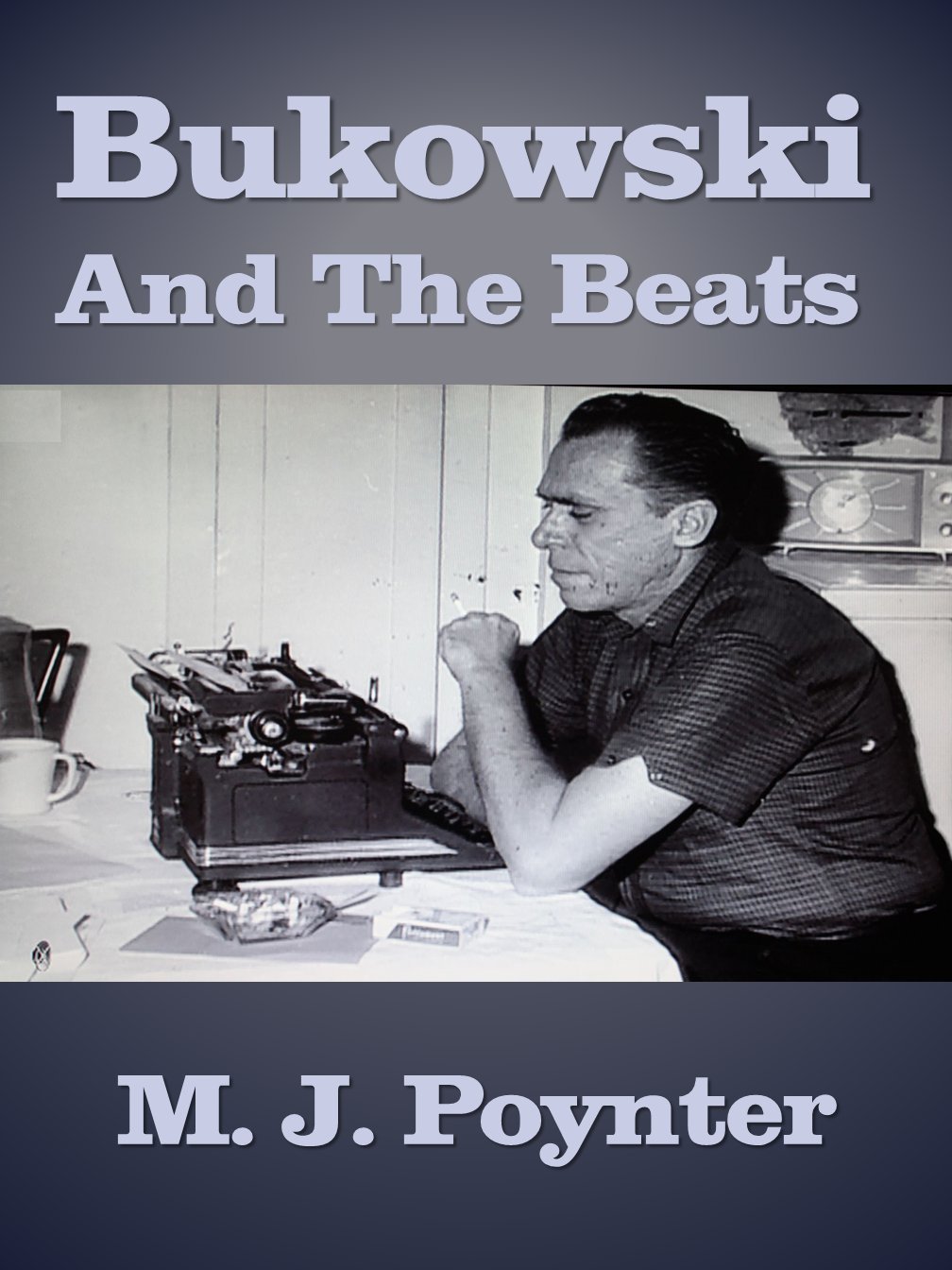 Amazon.com: Bukowski and the Beats: An Extended Essay on the Life and ...