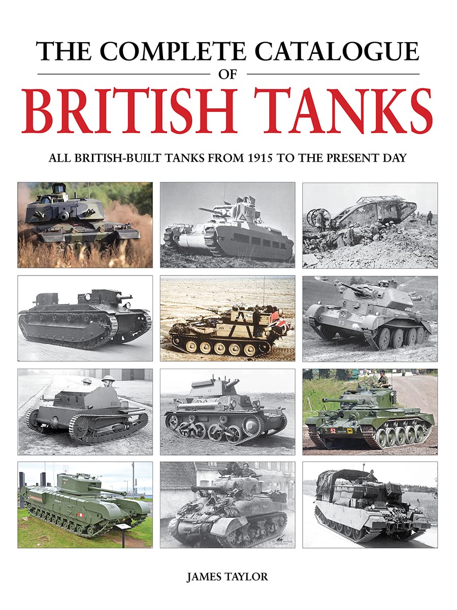The Complete Catalogue of British Tanks: All British-Built Tanks from ...