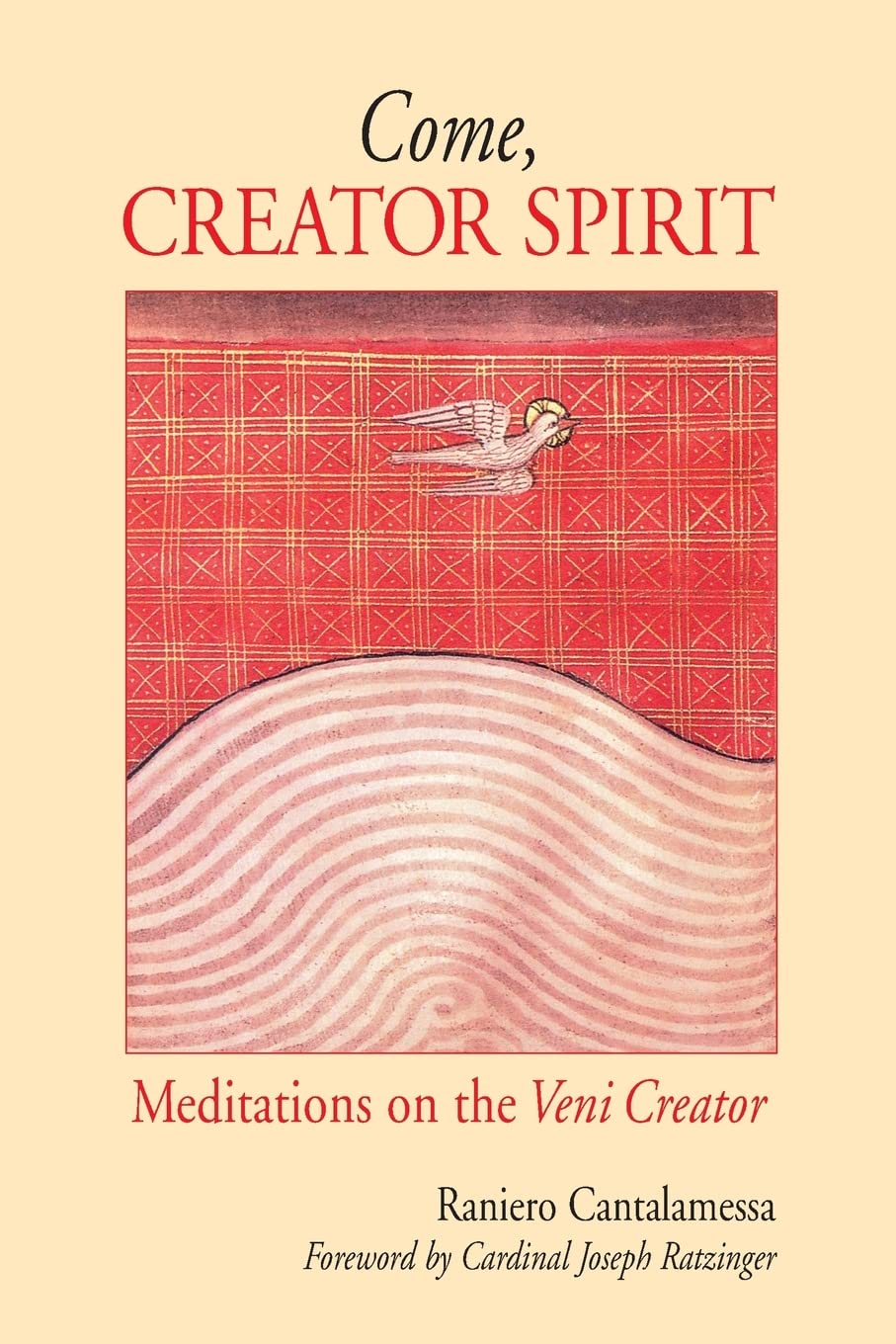 Come, Creator Spirit: Meditations on the Veni Creator: Cantalamessa OFM ...