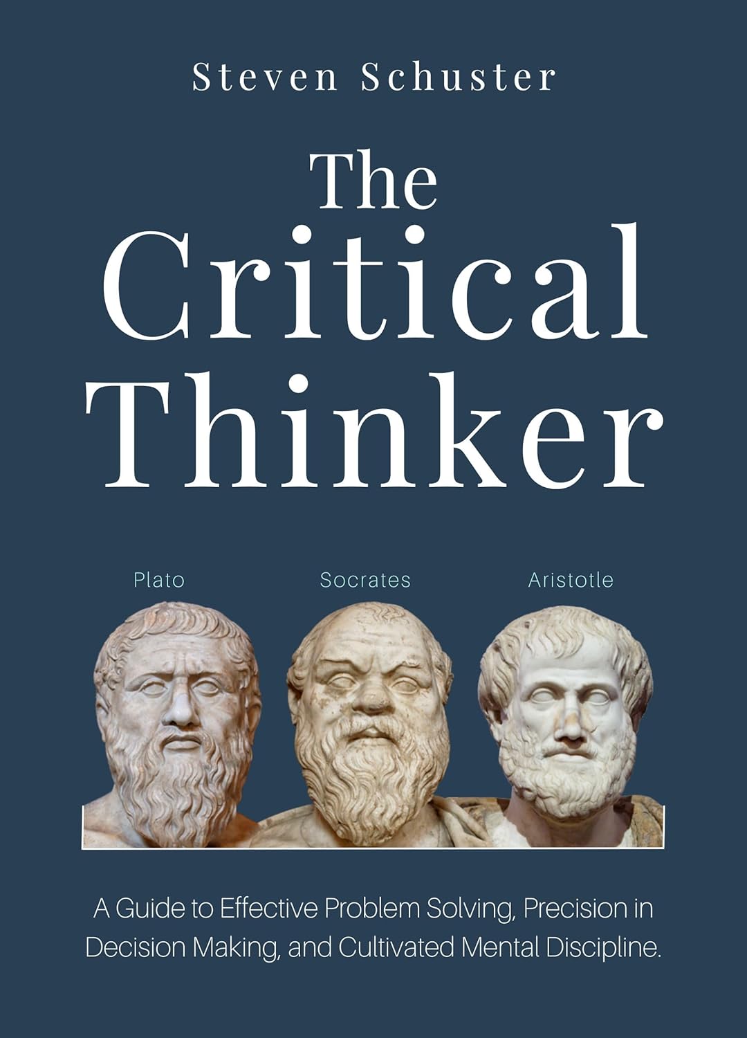 The Critical Thinker: A Guide to Effective Problem Solving, Precision ...