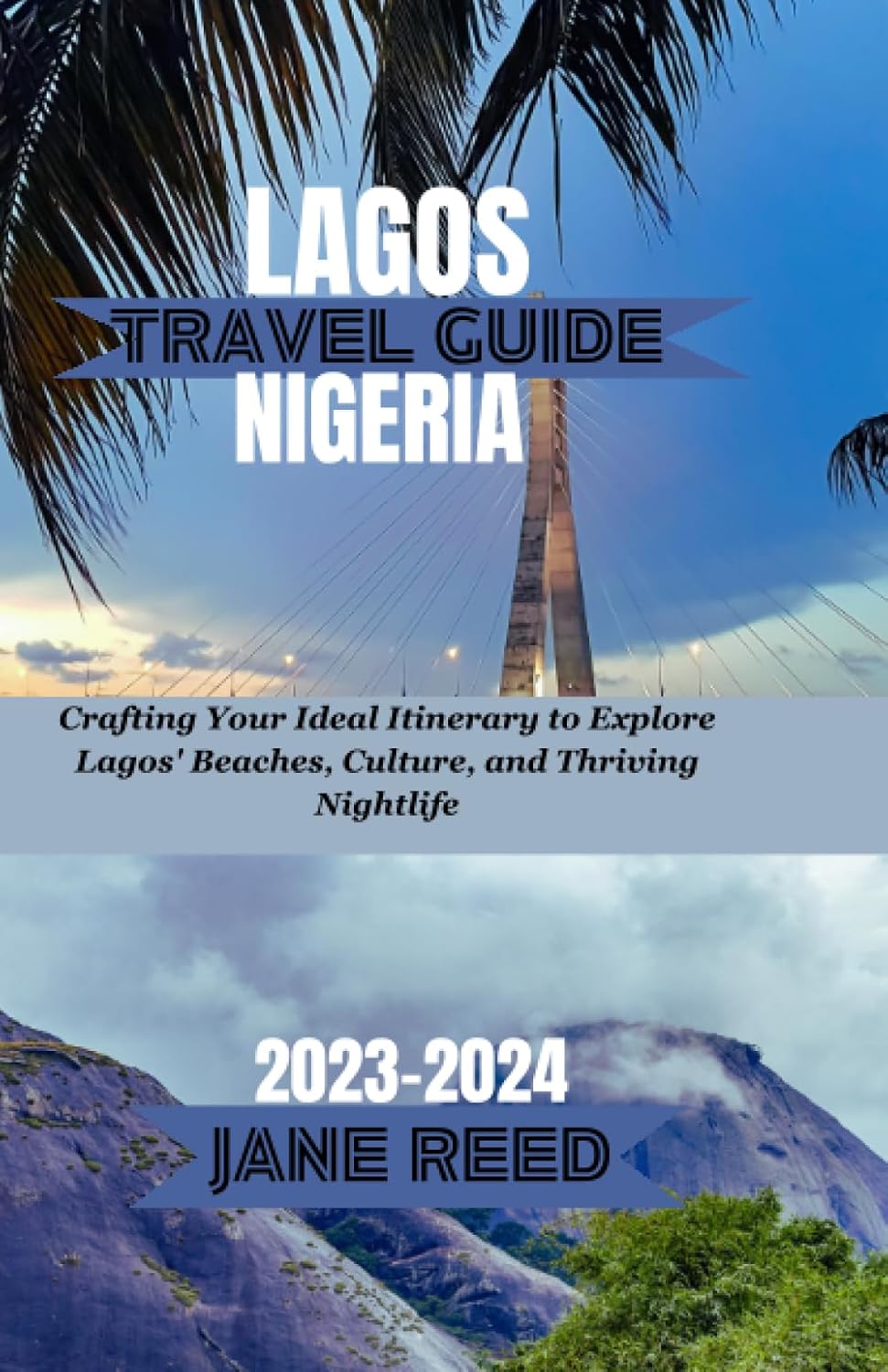 LAGOS TRAVEL GUIDE NIGERIA 2023-2024: Crafting Your Ideal Itinerary to ...