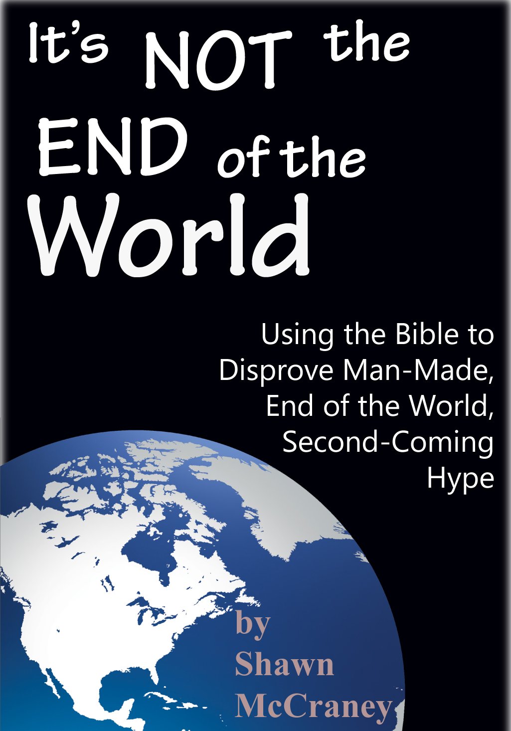 It's Not the End of the World: Using the Bible to Disprove Man-Made ...