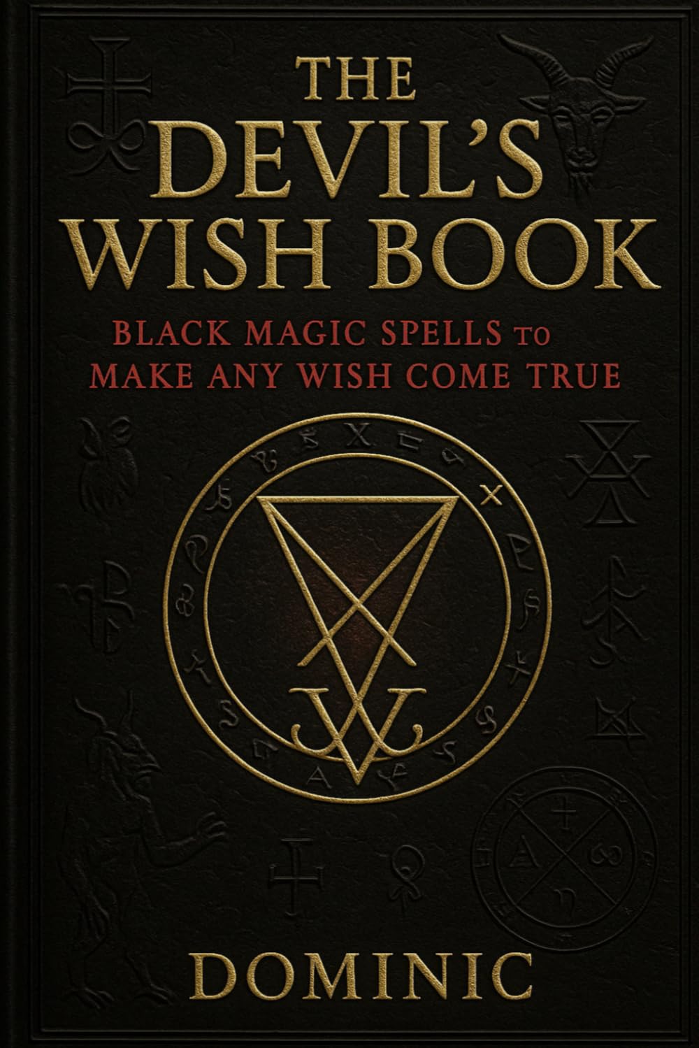 The Devil’s Wish Book: Black Magic Spells to Make Any Wish Come True ...