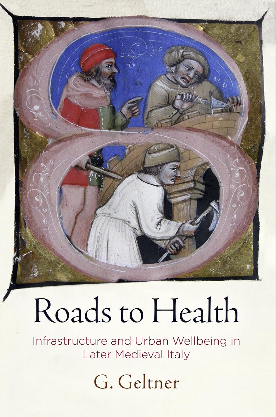 Roads to Health: Infrastructure and Urban Wellbeing in Later Medieval ...