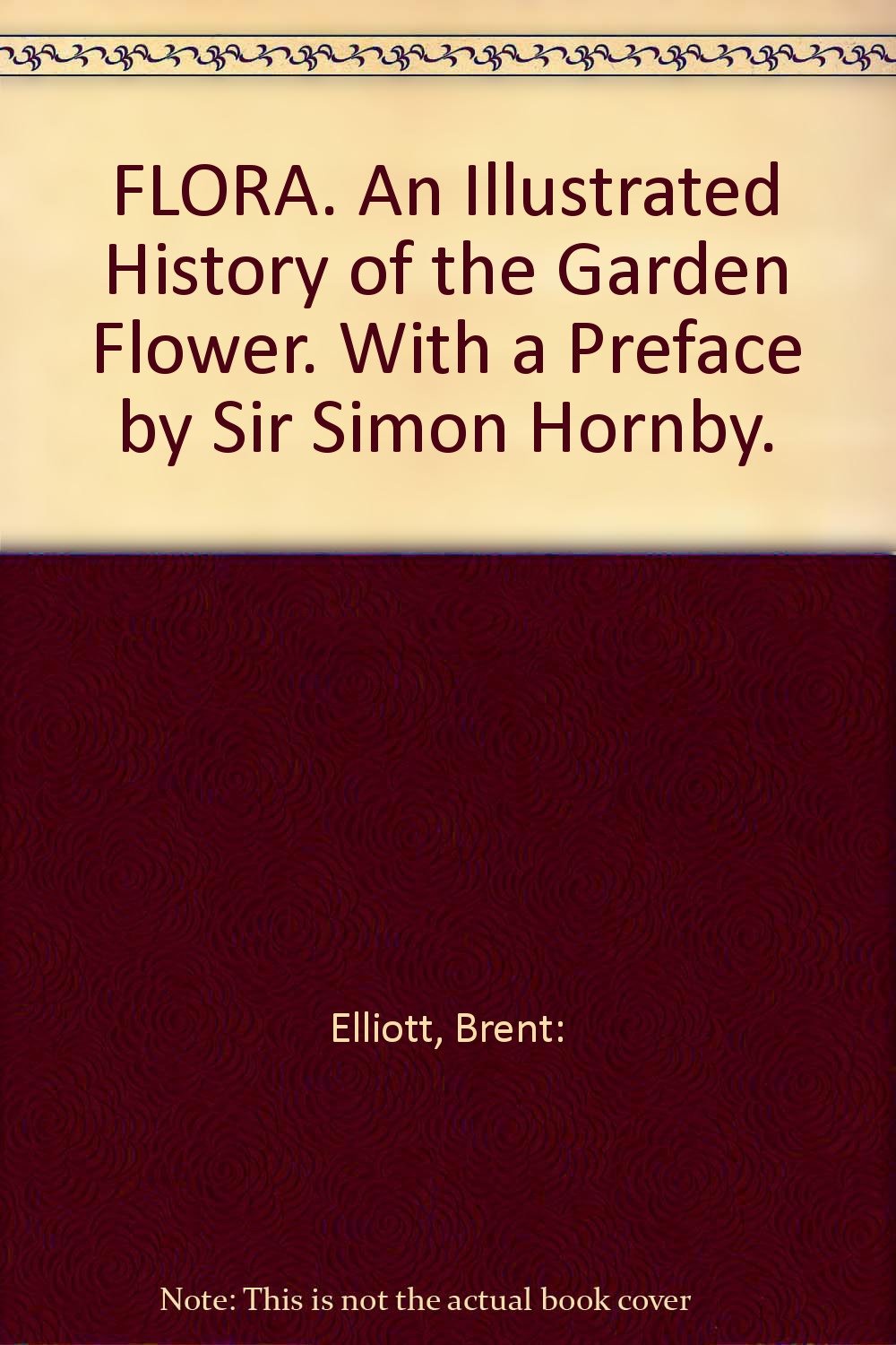FLORA. An Illustrated History of the Garden Flower. With a Preface by ...