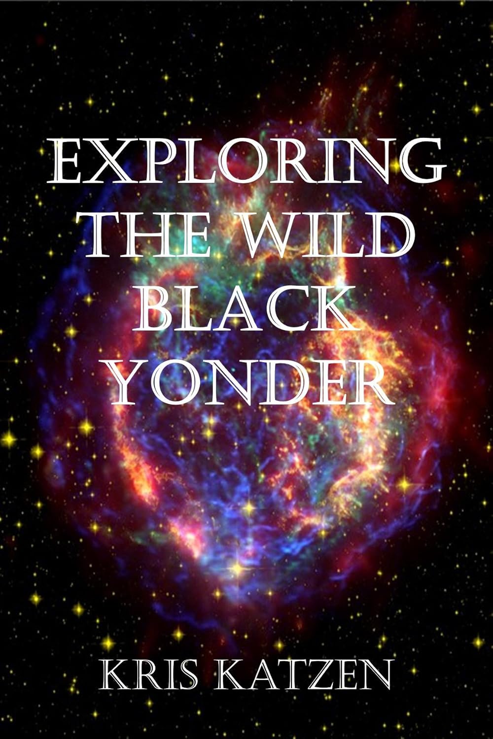 Amazon.com: Exploring the Wild Black Yonder eBook : Katzen, Kris: Kindle Store