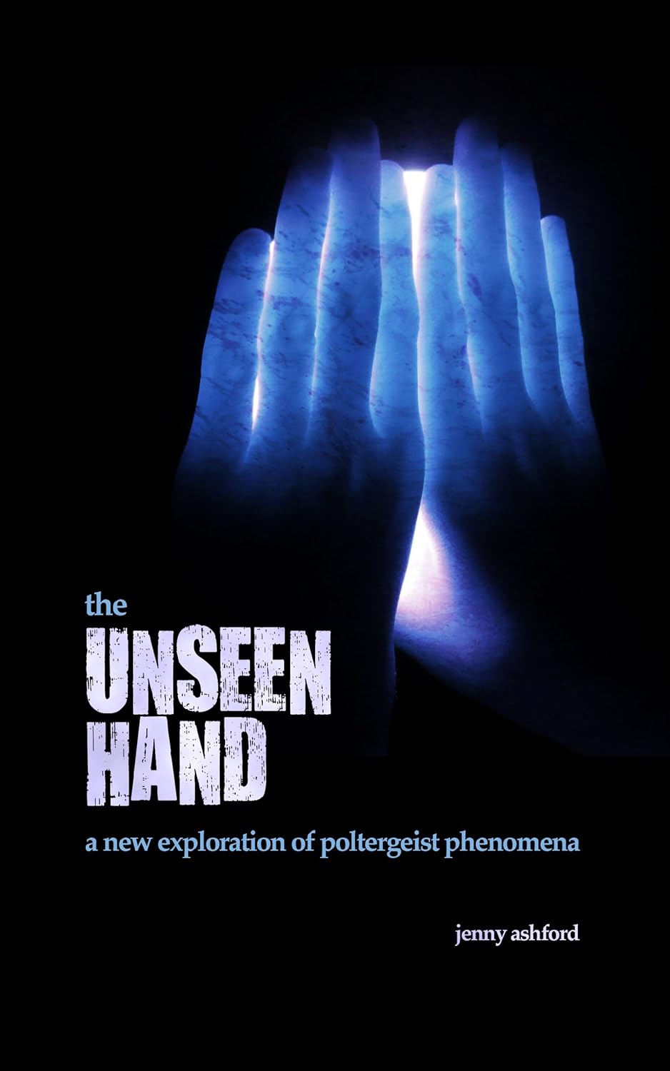 The Unseen Hand: A New Exploration of Poltergeist Phenomena - Kindle ...