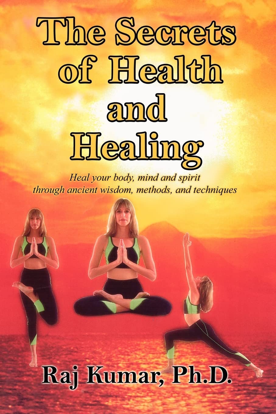 The Secrets of Health and Healing: Heal your body, mind and spirit ...