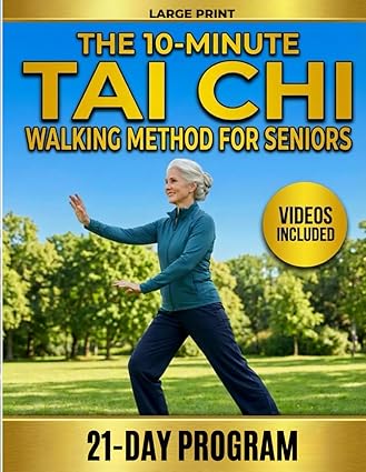 The 10-Minute Tai Chi Walking Method for Seniors: A 21-Day Illustrated ...