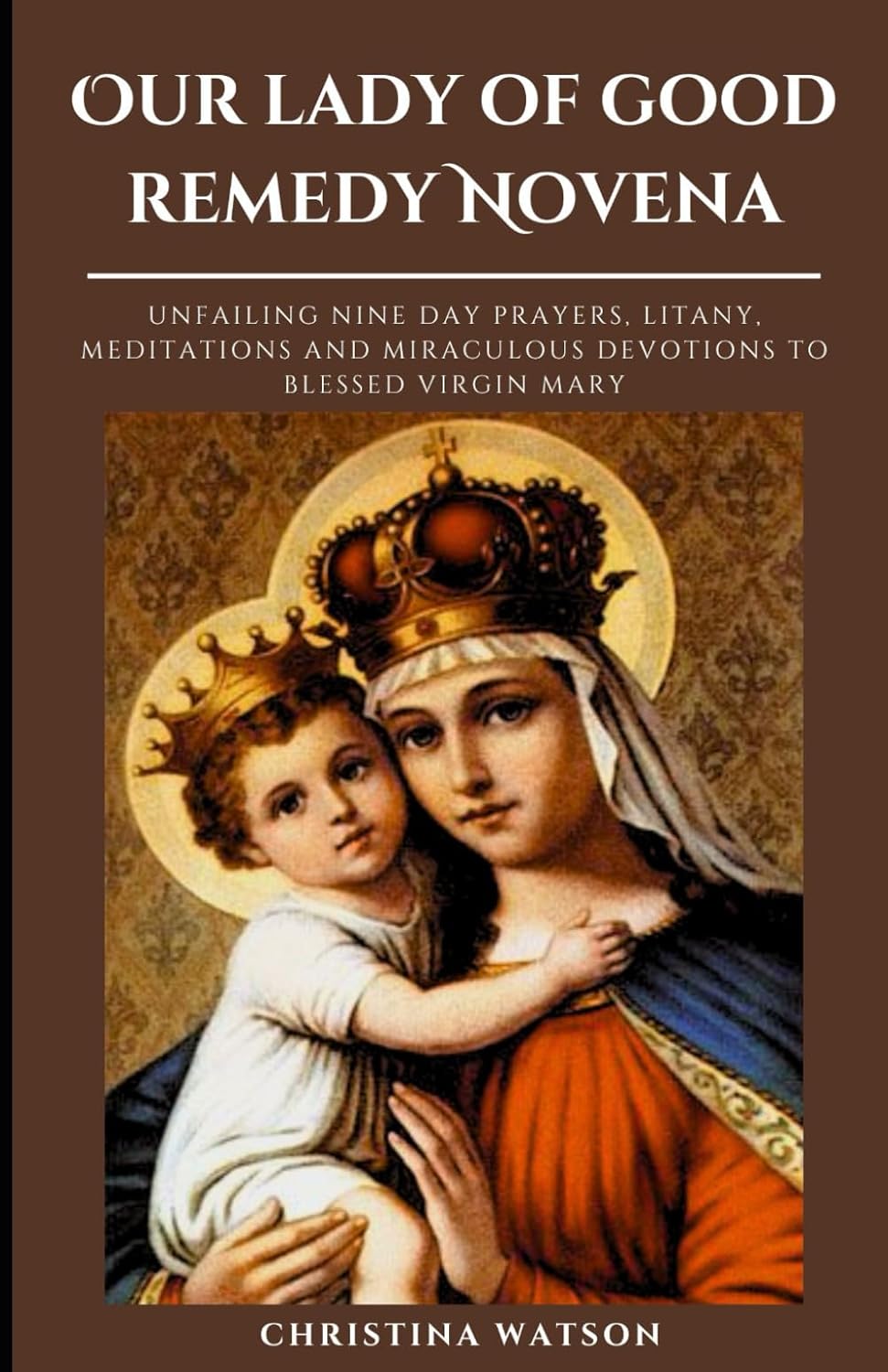 Our Lady of Good Remedy Novena: Watson, Christina: 9798321296820 ...