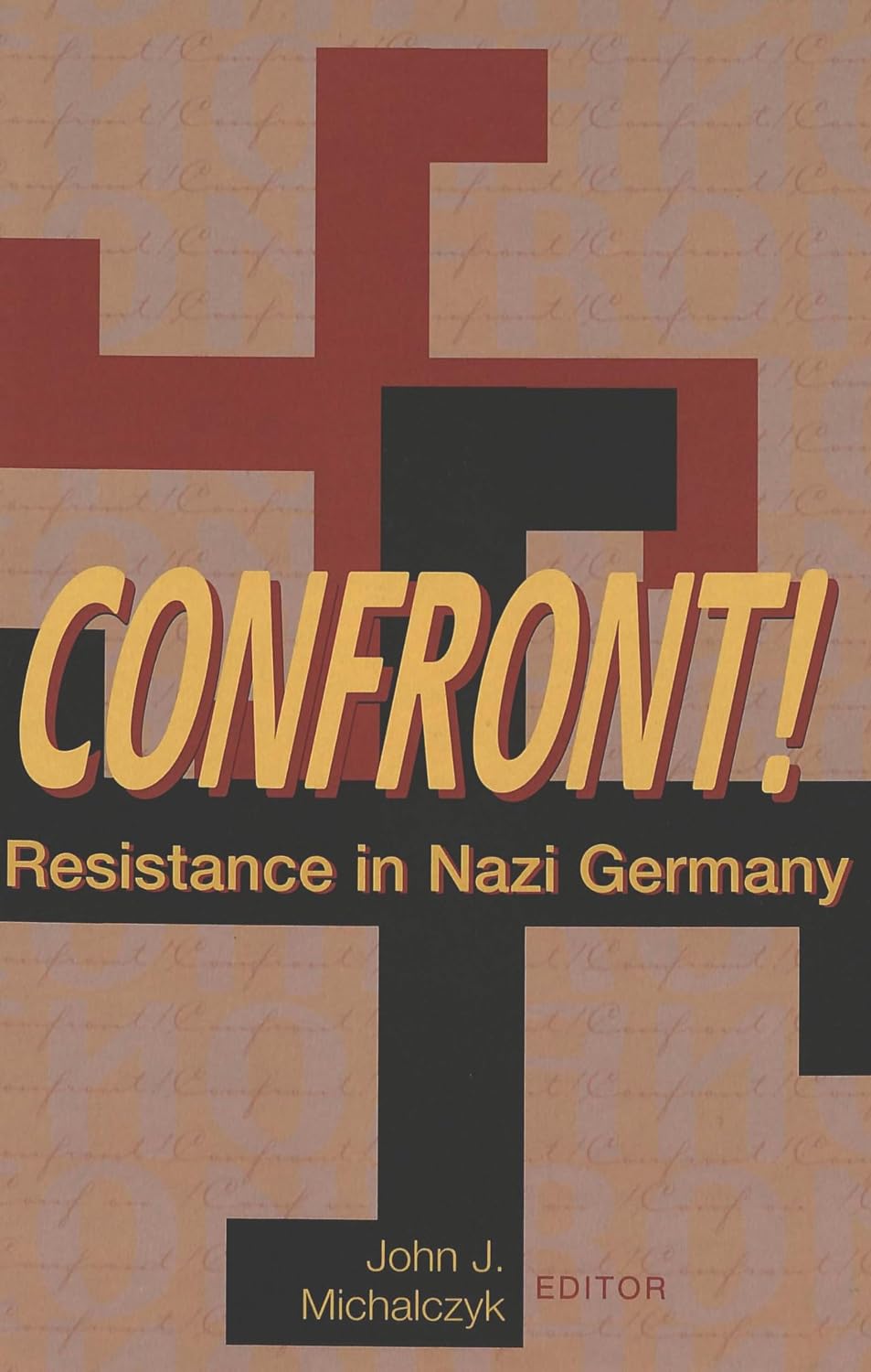 Confront! Resistance in Nazi Germany: Michalczyk, John J ...