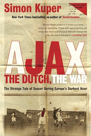 Ajax, the Dutch, the War: Kuper, Simon: 9781568587233: Amazon.com: Books