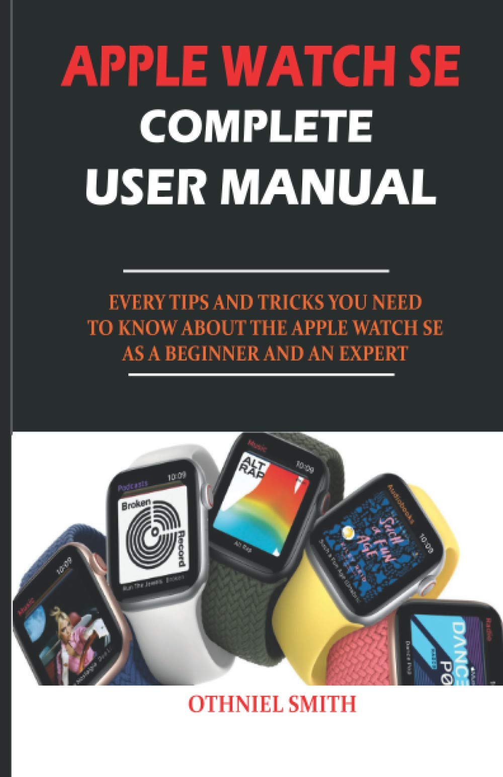Buy Apple Watch Se Complete User Manual: Every Tips and Tricks You Need ...